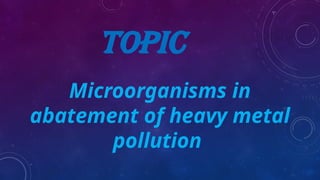 Microorganisms in abatement of heavy metal pollution -Environmental ...