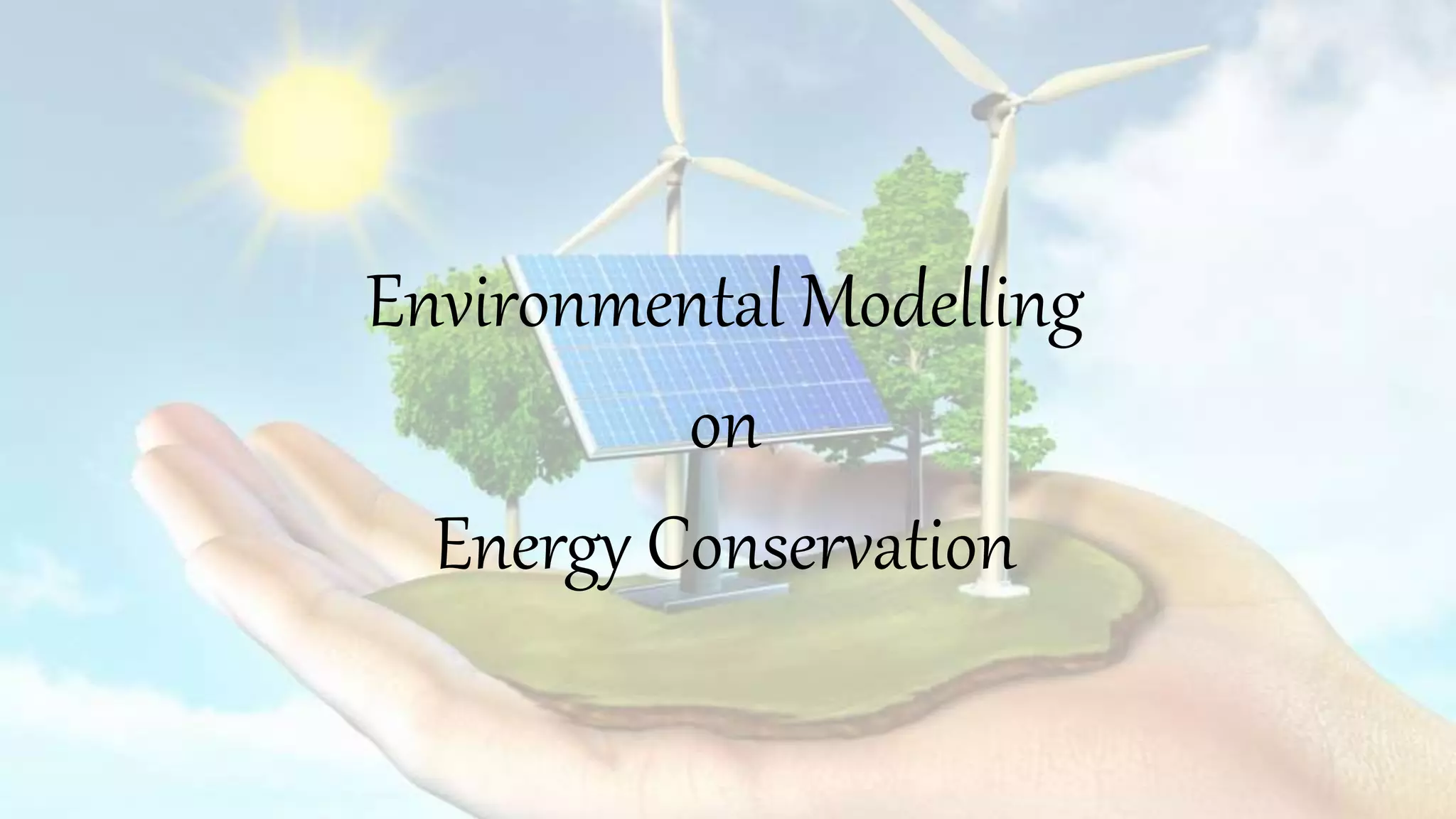 Environmental modelling on Energy Conservation | PPT