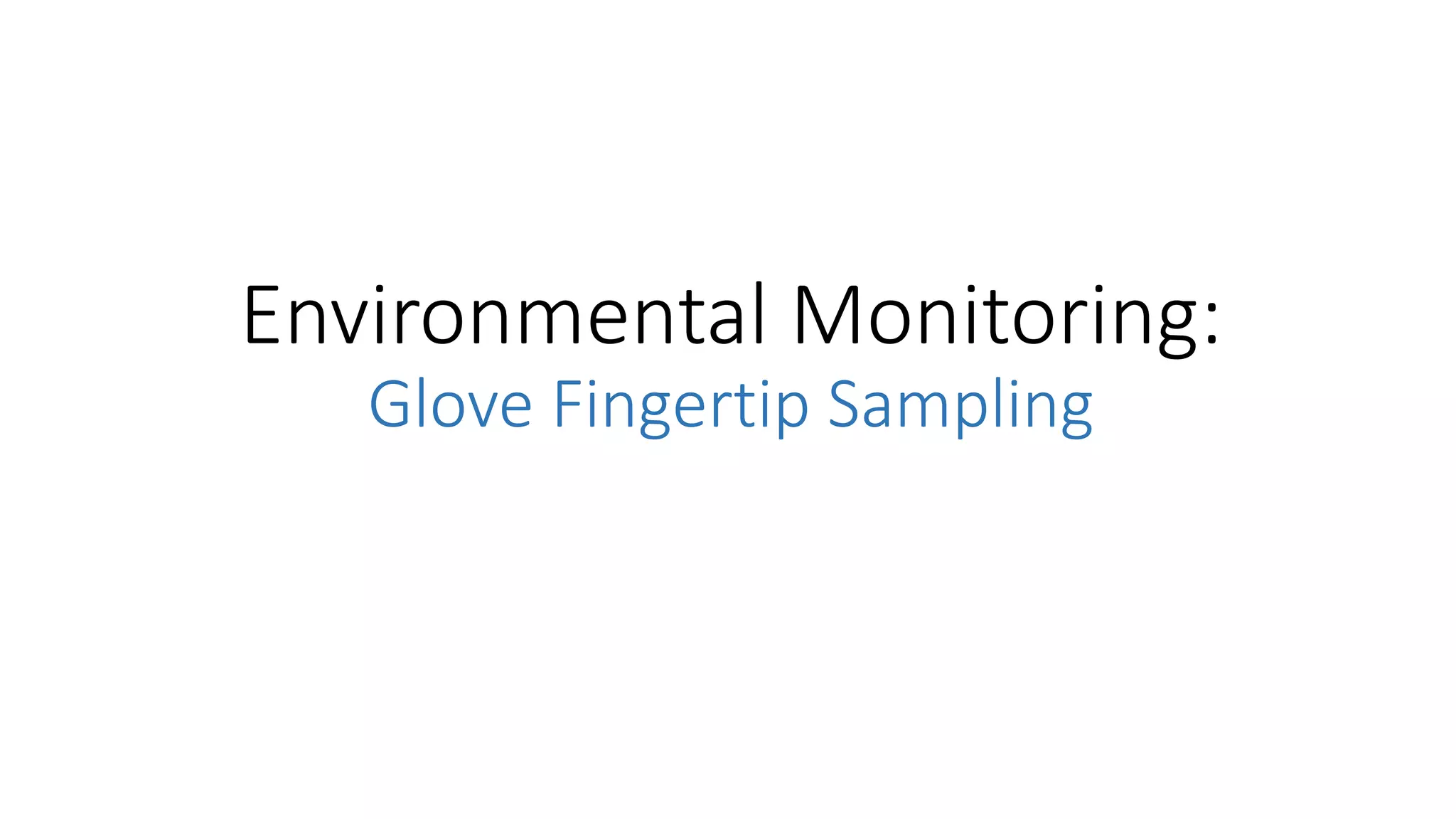 Environmental Monitoring - Glove Fingertip Sampling | PPTX