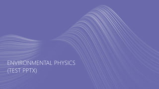 Environmental physics TEST.pptx