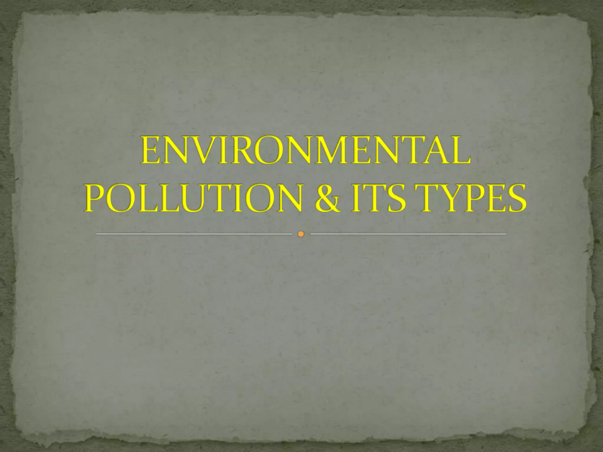 Environmental pollution and its types. | PPTX | Gardening | Home & Garden