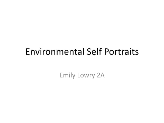 Environmental self portraits | PPTX