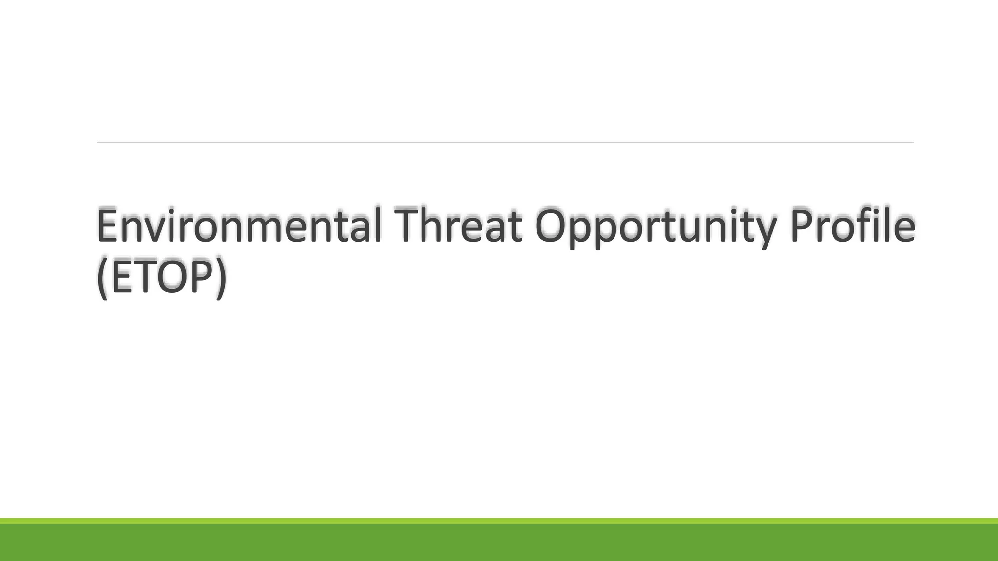 Environmental Threat Opportunity Profile (ETOP) | PPT Environmental Threat Opportunity Profile (ETOP) | PPT