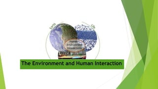 Environment and human interaction | PPTX