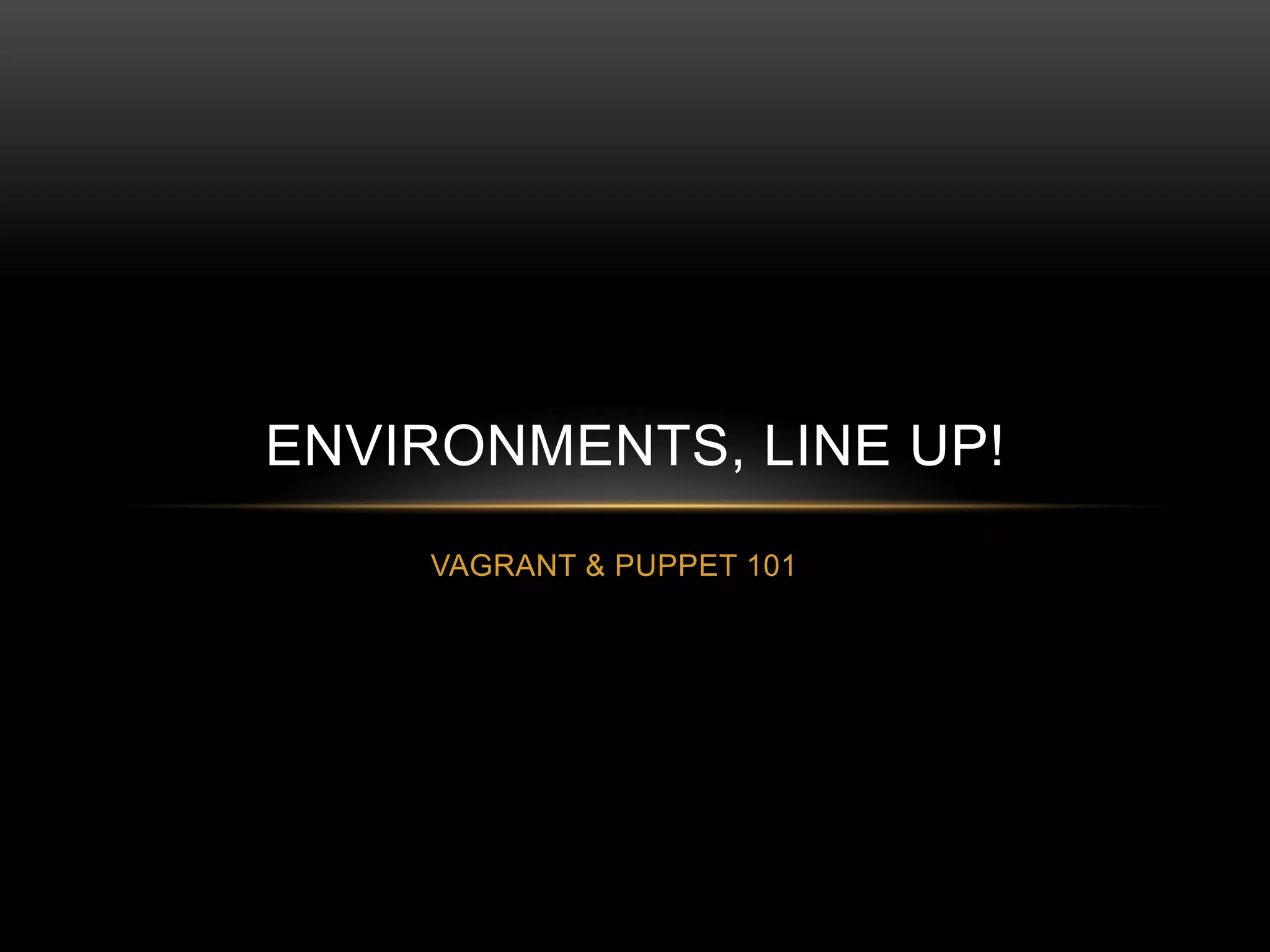 Environments line-up! Vagrant & Puppet 101 | PPTX | Operating Systems | Computer Software and ...