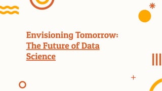 The Future of data science, trends in 2025 | PDF
