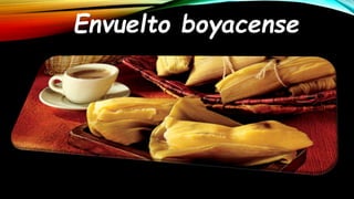 Envuelto boyacense - typical dessert | PPT