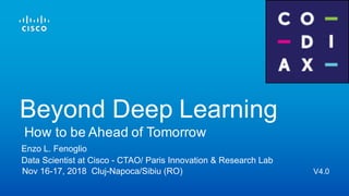 Enzo Fenoglio (Cisco) Beyond Deep Learning – How to be ahead of tomorrow | PPT