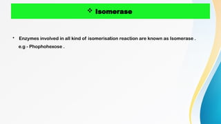 TYPES OF ENZYME AND IT'S CLASSIFICATION WITH EXAMPLE | PPT