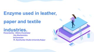 enzyme uses in leather, paper and textile industries.pptx