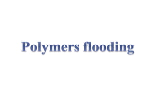Enhanced Oil Recovery EOR using flooding polymer ( Polyacrylamide ) | PPTX
