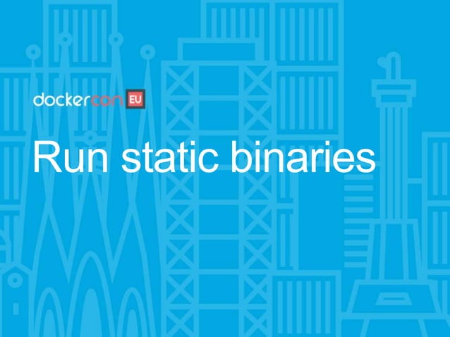 Container Torture: Run any binary, in any container | PPT