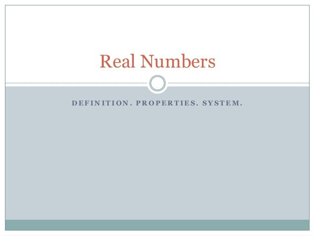 Real Numbers: Definition. Property. System