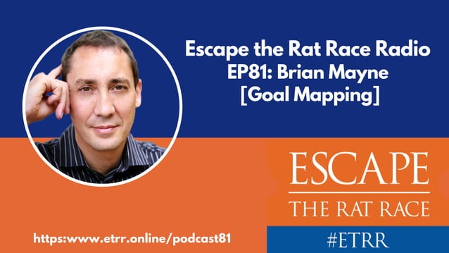 Escape the Rat Race Radio Episode 81- Brian Mayne [Goal Mapping] | PDF
