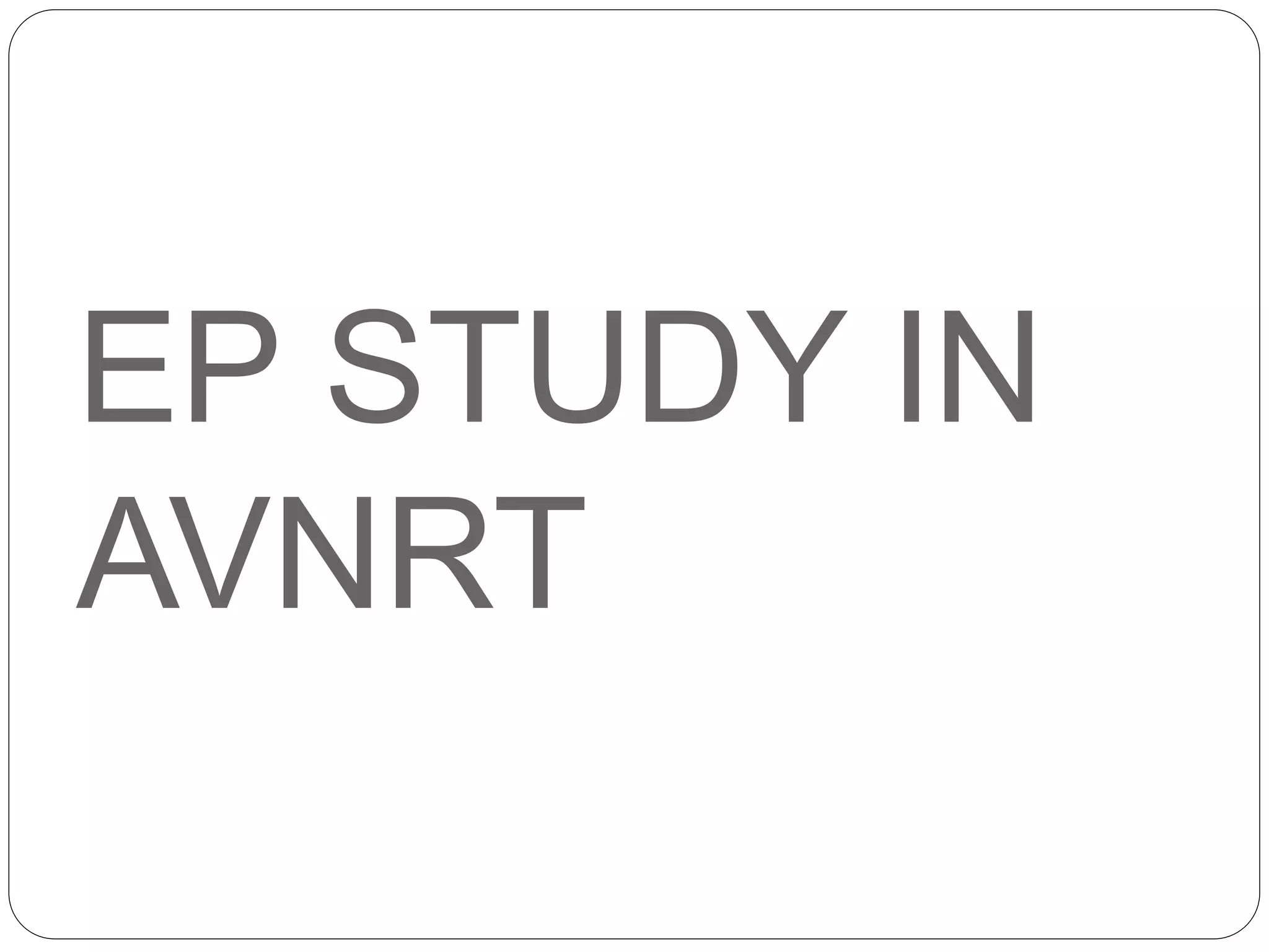 Ep diagnosis and ablation of avnrt | PPTX