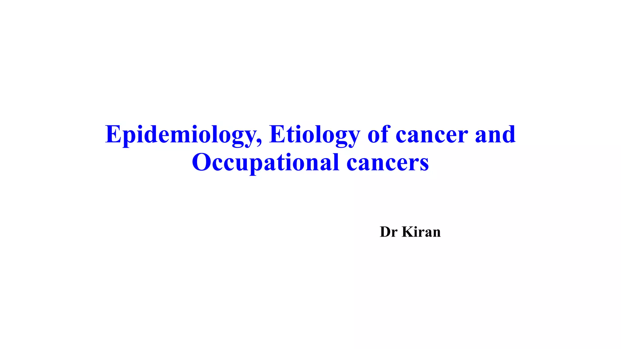 Epedemiology, etiology of cancer and occupational cancers | PPTX