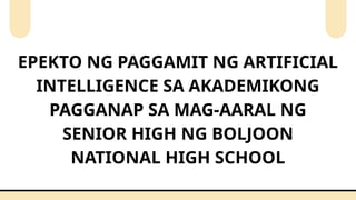 EPEKTO NG PAGGAMIT NG ARTIFICIAL INTELLIGENCE SA AKADEMIKONG PAGGANAP ...