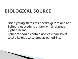 ephedra - alkaloid source, macroscopy,microscopy, constituents,uses | PPTX