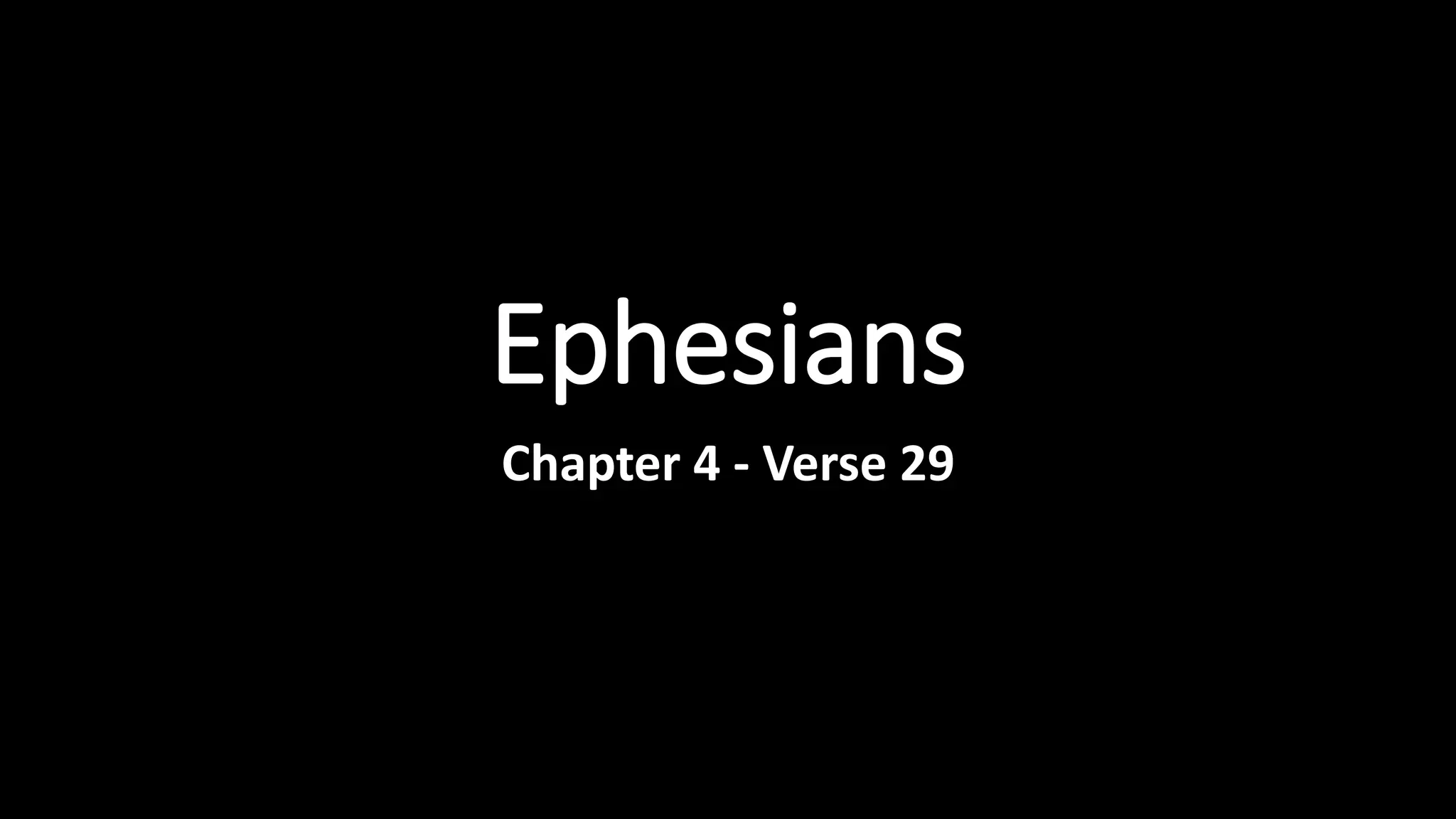 Ephisians - Chapter: 4; Verse: 29 | PPTX | Christianity | Religion & Spirituality