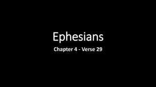 Ephisians - Chapter: 4; Verse: 29 | PPTX | Christianity | Religion & Spirituality