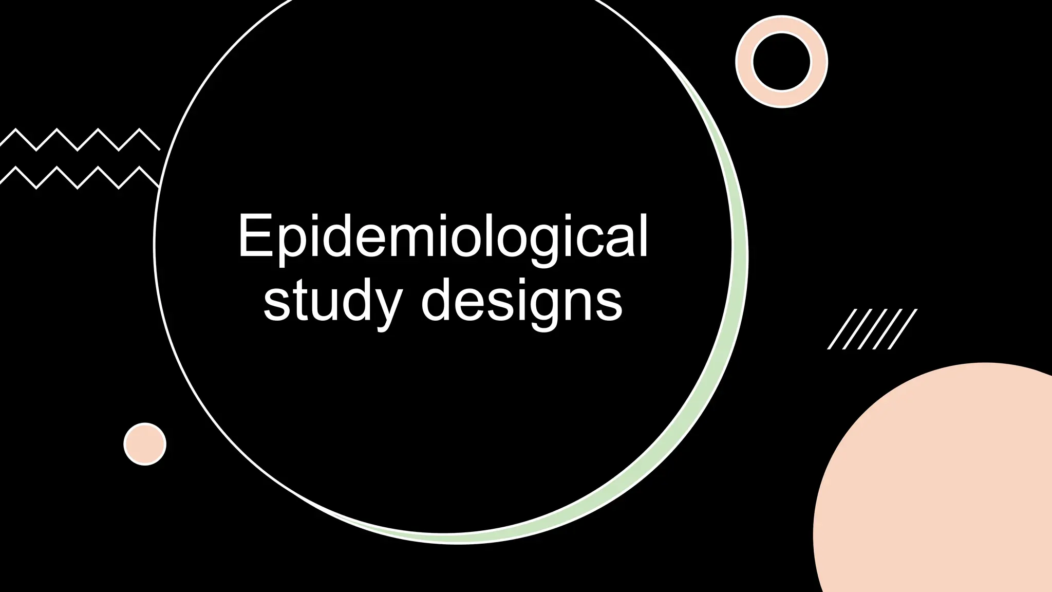 Epidemiological study designs Part - I.pptx