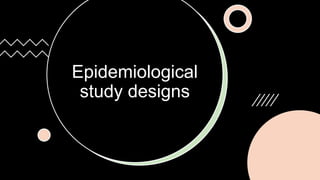 Epidemiological study designs Part - I.pptx