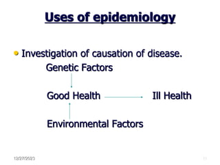 Epidemiology basic concepts,scope,uses, consideration, components ...