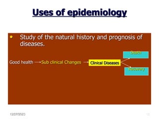 Epidemiology basic concepts,scope,uses, consideration, components ...