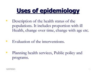 Epidemiology basic concepts,scope,uses, consideration, components ...