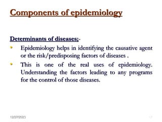Epidemiology basic concepts,scope,uses, consideration, components ...