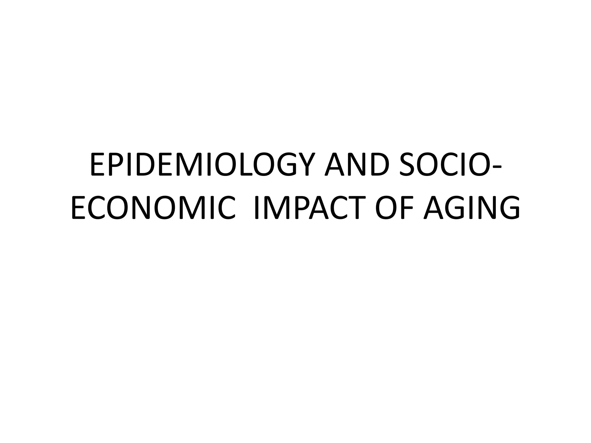 Epidemiology impact of aging | PPTX