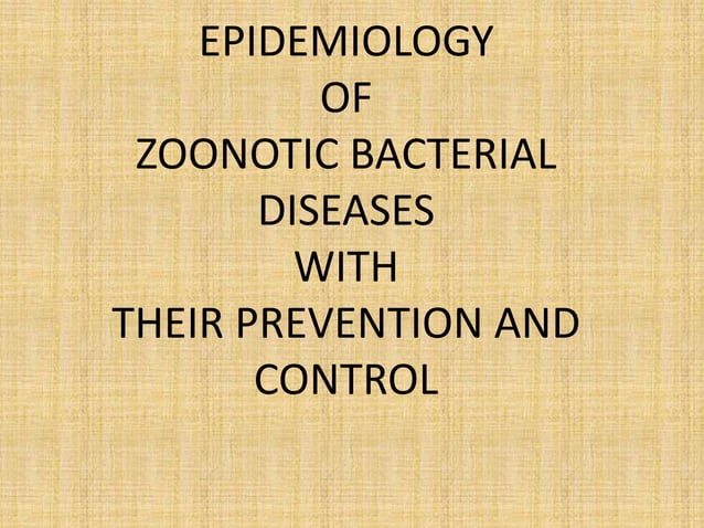 Epidemiology of bacterial zoonotic diseases with their prevention and control | PPTX ...