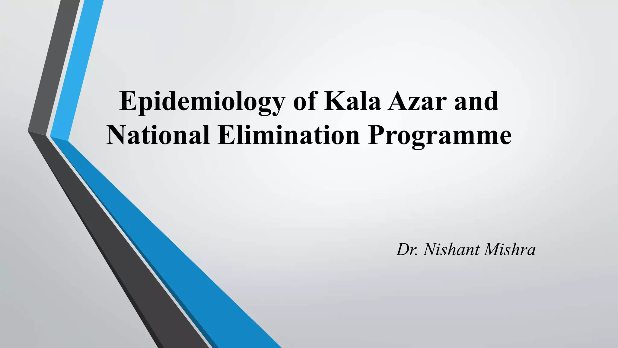 Epidemiology of Kala Azar and National Elimination Programme.pptx