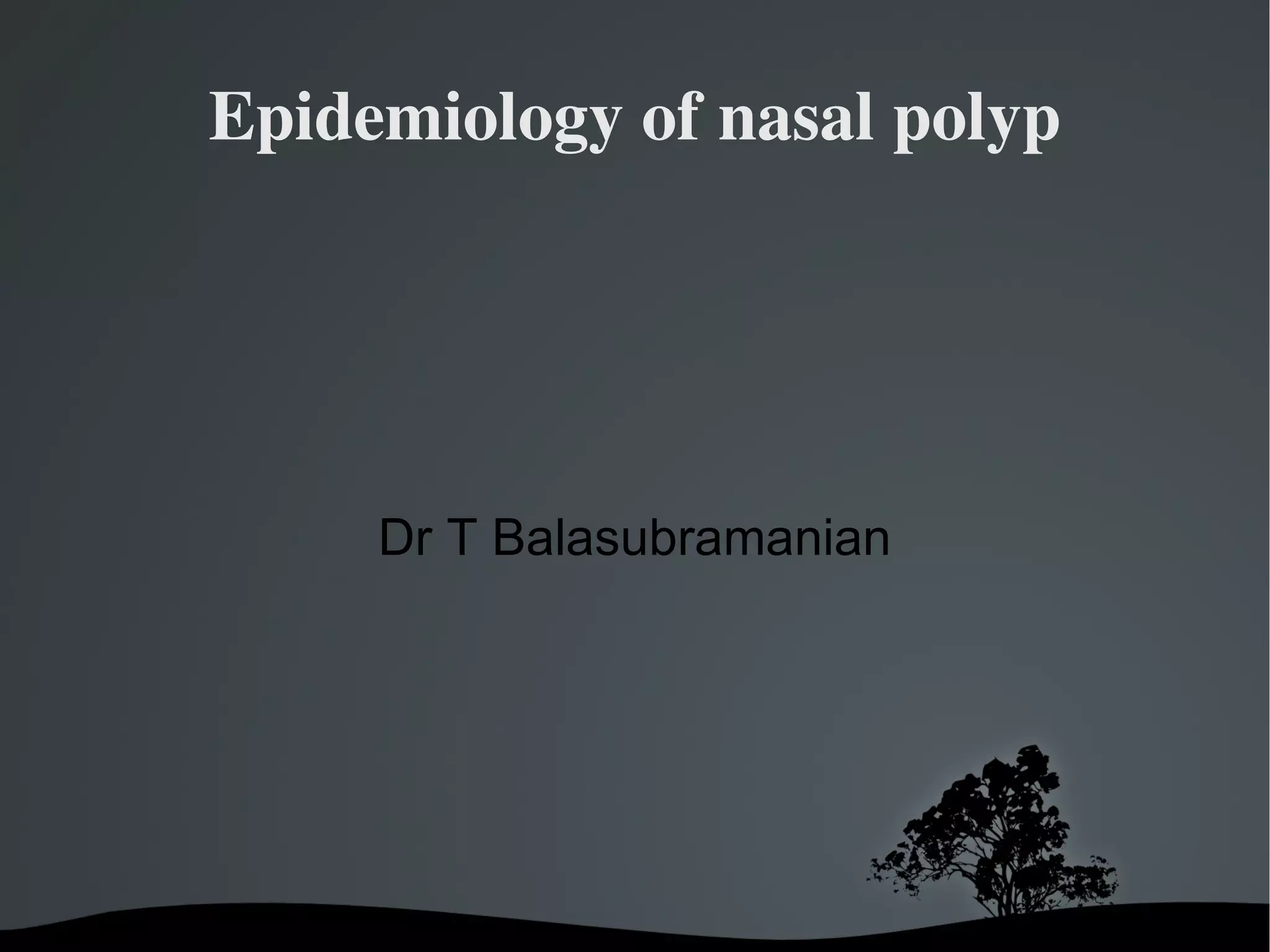 Epidemiology of nasal polypi | PPT
