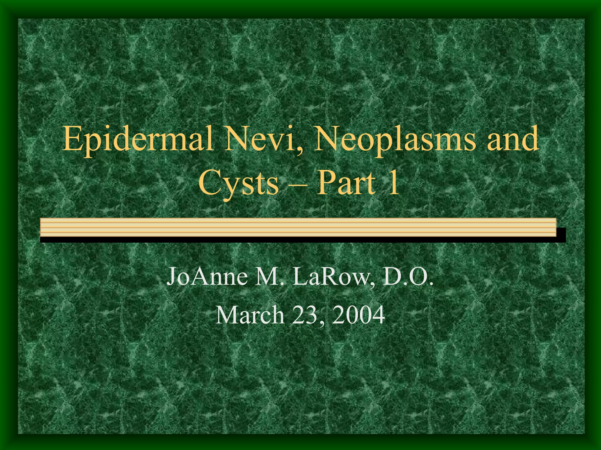Epidermal Nevi, Neoplasms and Cysts – Part 1 Epidermal Nevi, Neoplasms ...