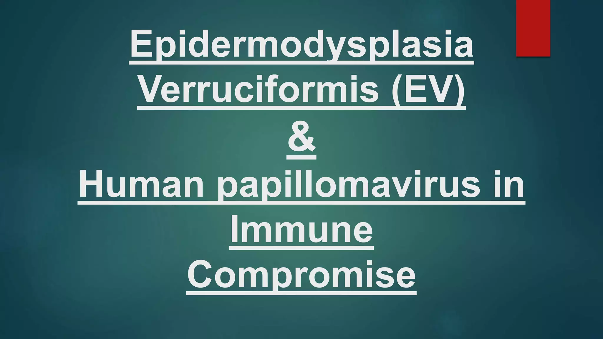 Epidermodysplasia verruciformis and HPV in Immunocompromised | PPTX