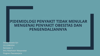 EPIDEMIOLOGI PENYAKIT OBESITAS PADA DEWASA DAN ANAK-ANAK | PPTX