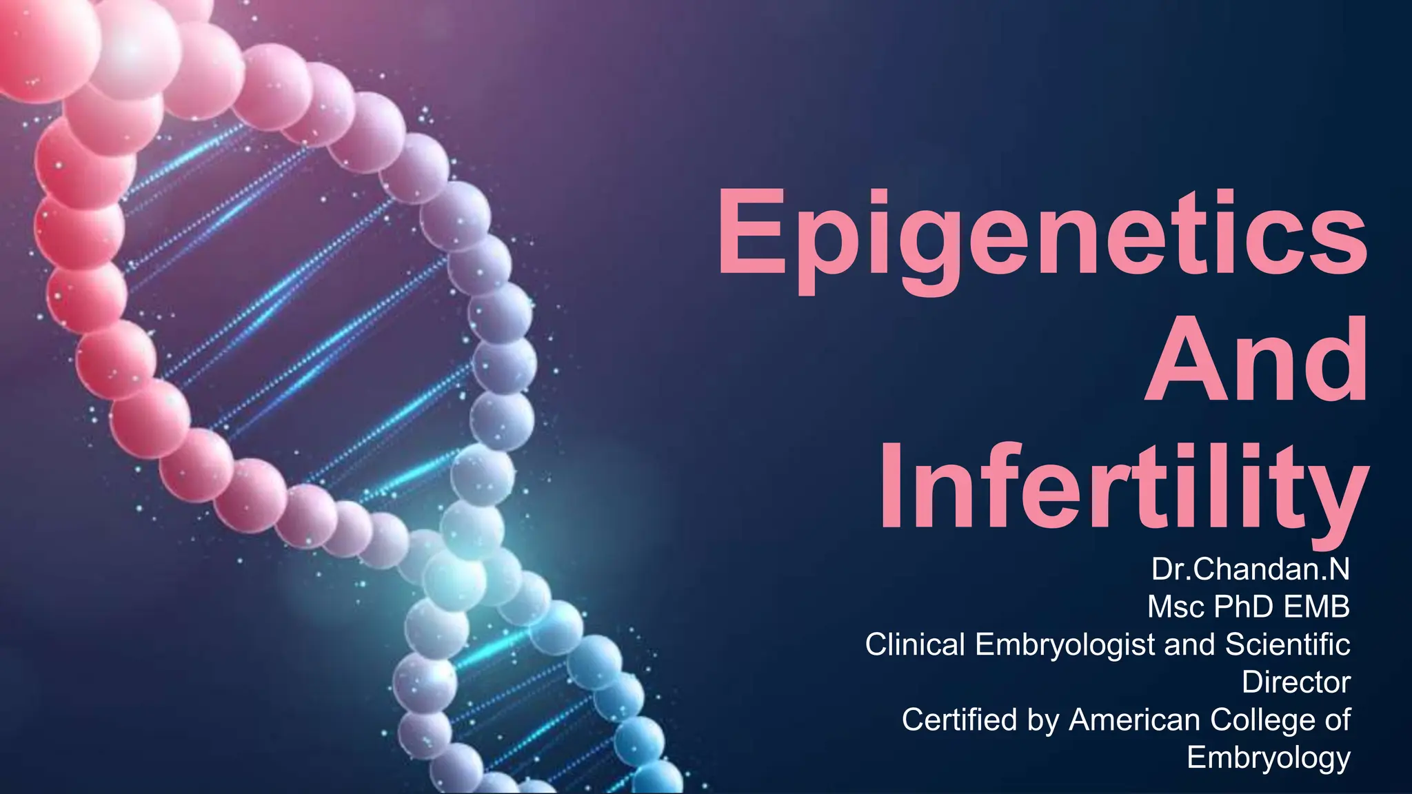 Epigenetics by Dr.Chandan, how epigenetic changes influence embryos | PPTX