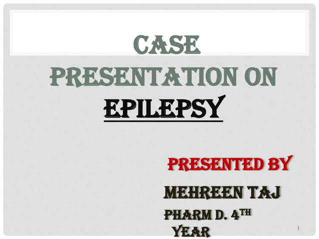 Epilepsy case presentation by mehreen taj IVth parm D | PPT