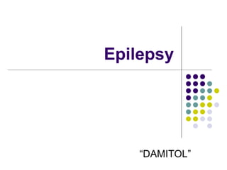 Epilepsy, damitol, emmanuel mj | PPT
