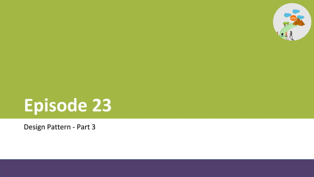 Episode 23 - Design Pattern 3 | PPT