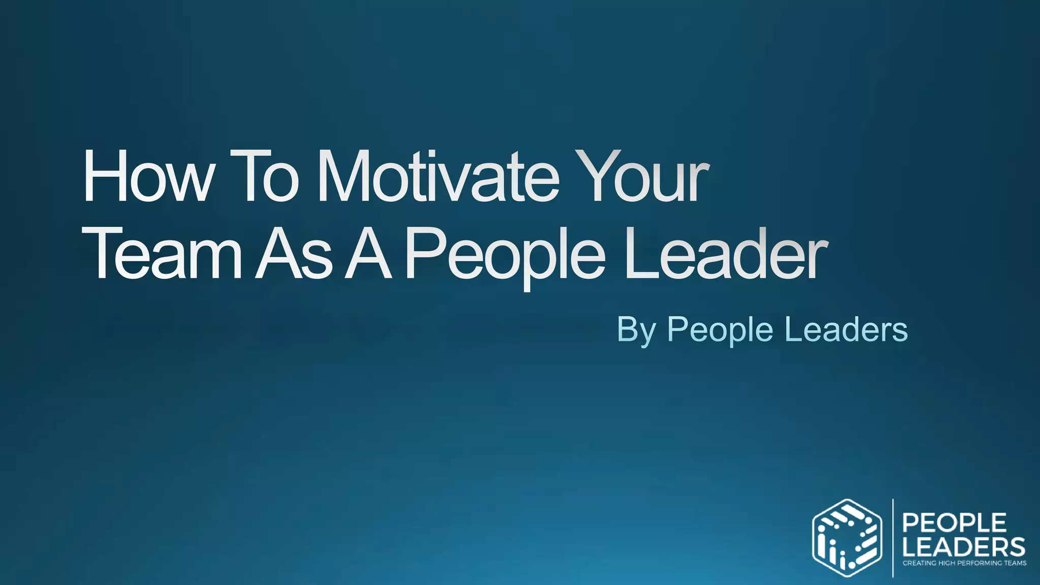 How To Motivate Your Team As A People Leader | PPT