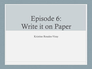 Episode 6 write it on paper pdf | PPT