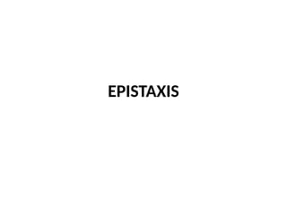 EPISTAXIS. Otorhinolaryngology. Ent | PPTX