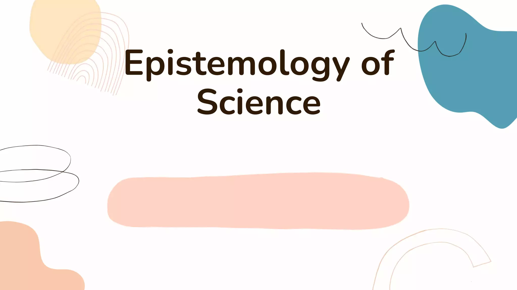 EPISTEMOLGY OF SCIENCE.pptx | Science