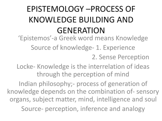 EPISTEMOLOGY –PROCESS OF KNOWLEDGE BUILDING AND GENERATION.pptx