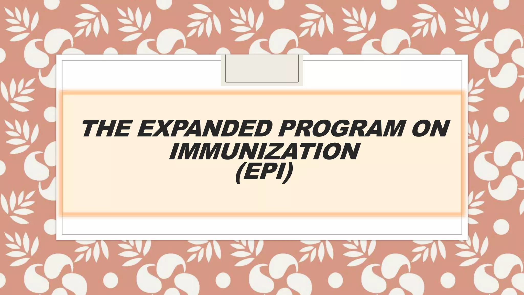 EXPANDED PROGRAMMED IMMUNIZATION (EPI) | PPTX