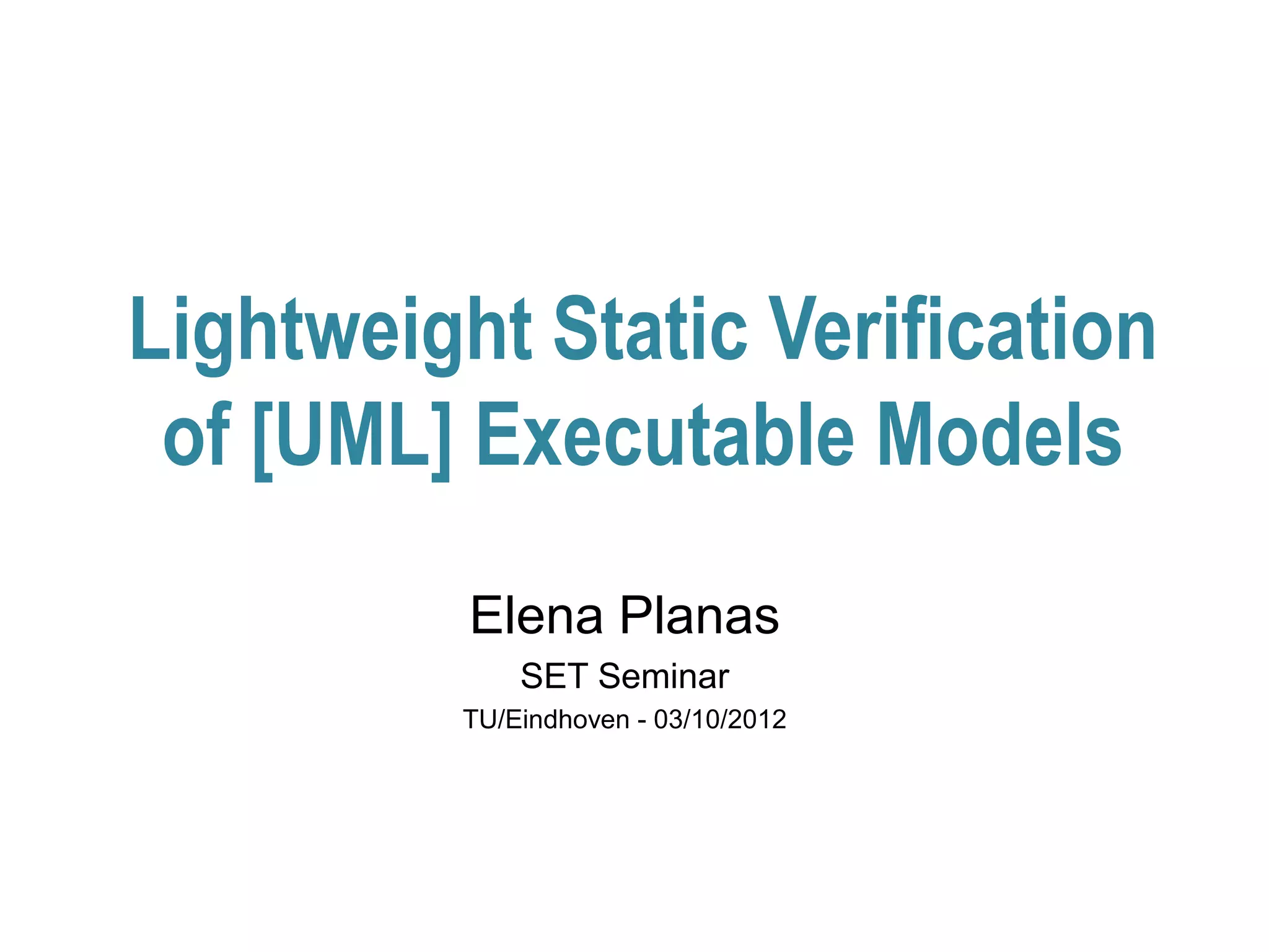Lightweight Static Verification of [UML] Executable Models (An overview) | PPT
