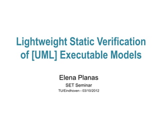 Lightweight Static Verification of [UML] Executable Models (An overview ...