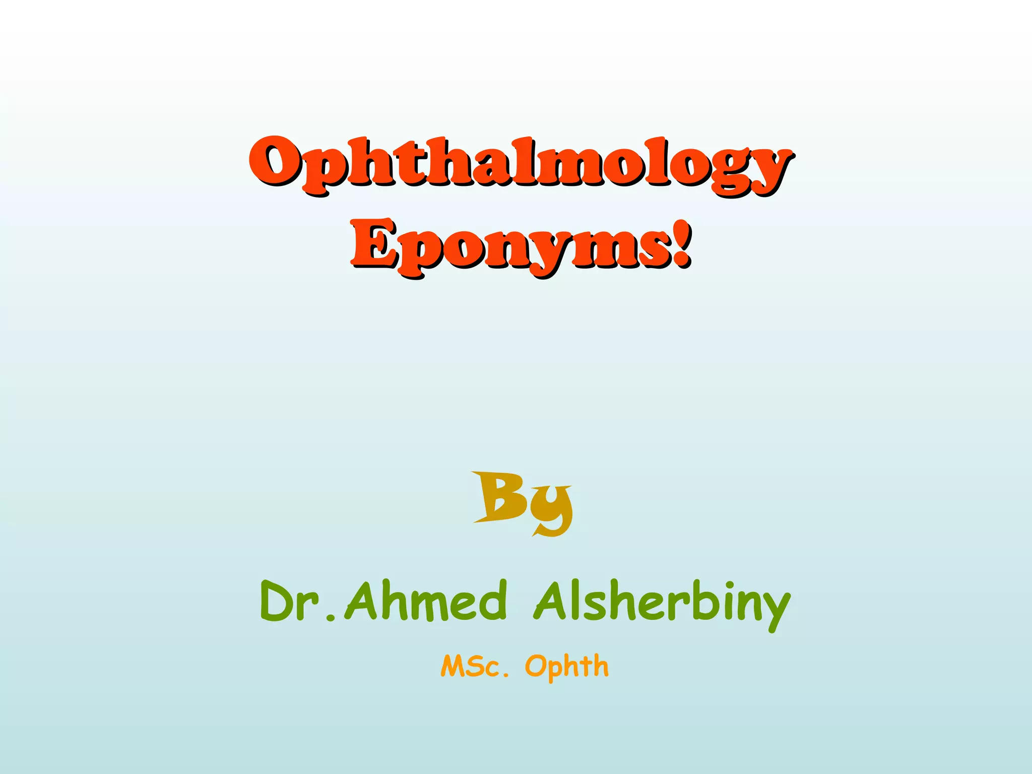 Ophthalmology Eponyms ! | PPT | Eye and Vision Conditions | Diseases ...